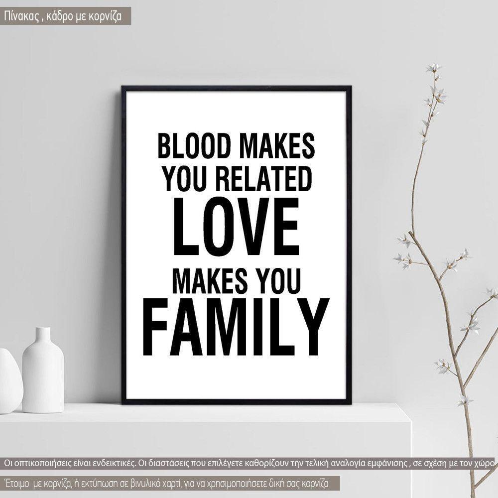 Poster Blood makes you related love makes you family