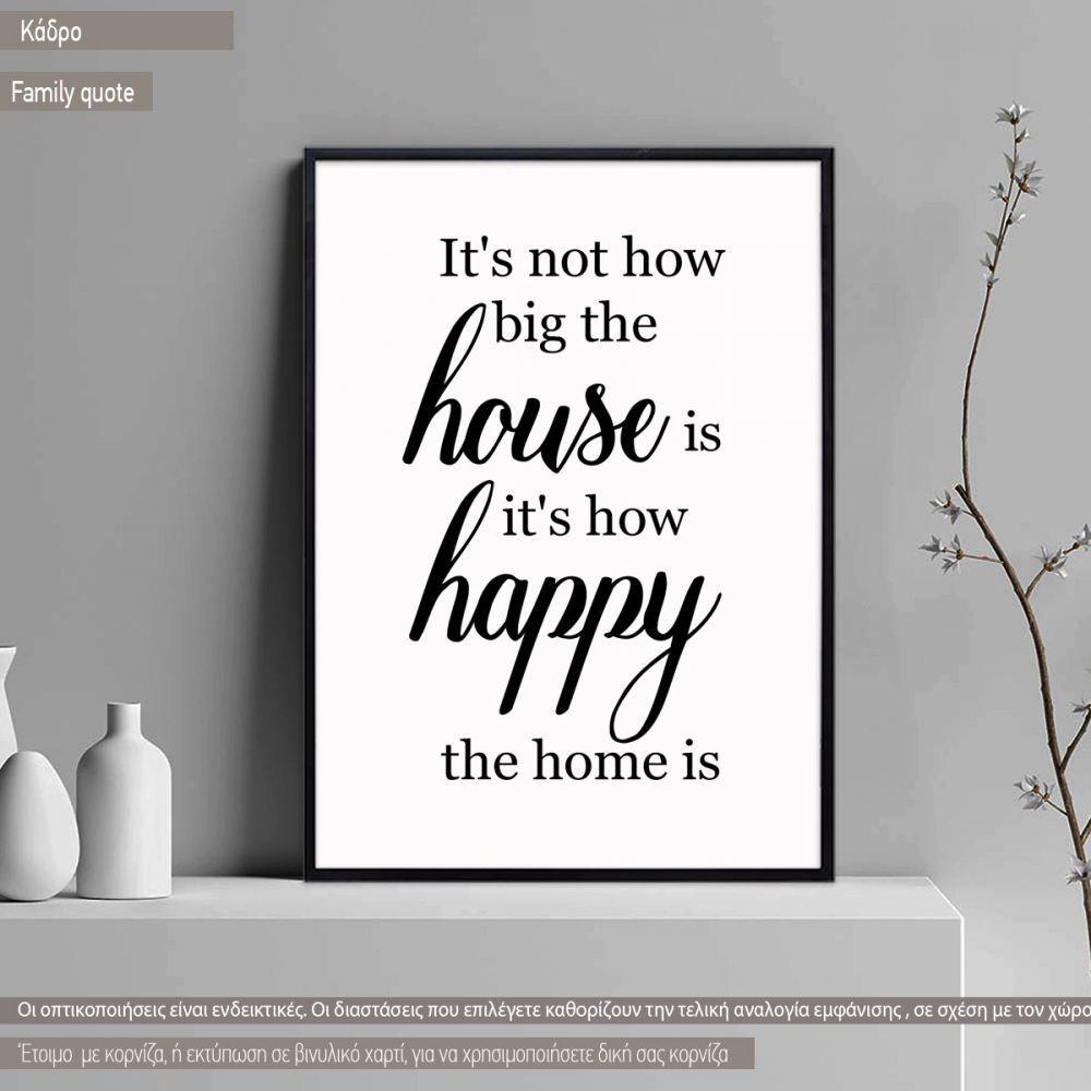 It's not how big the house is it's how happy the home is, Poster