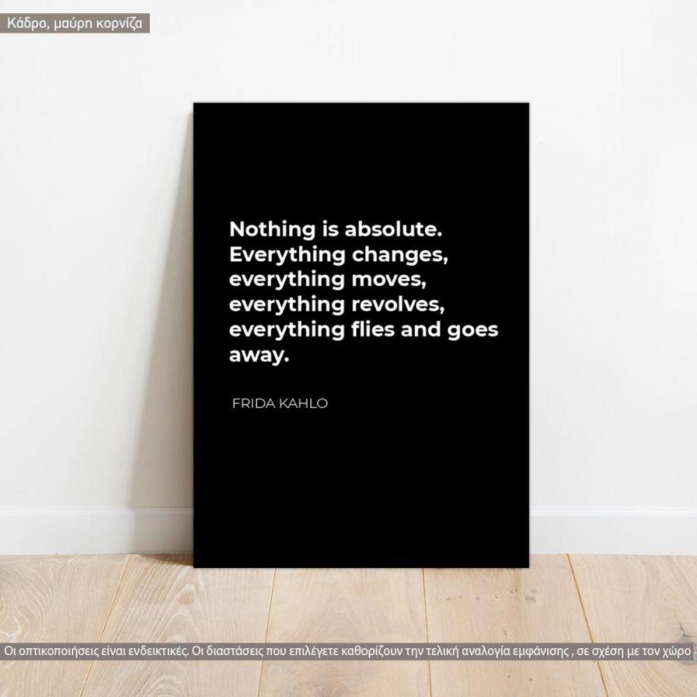 Poster Frida Kahlo, Nothing is absolute